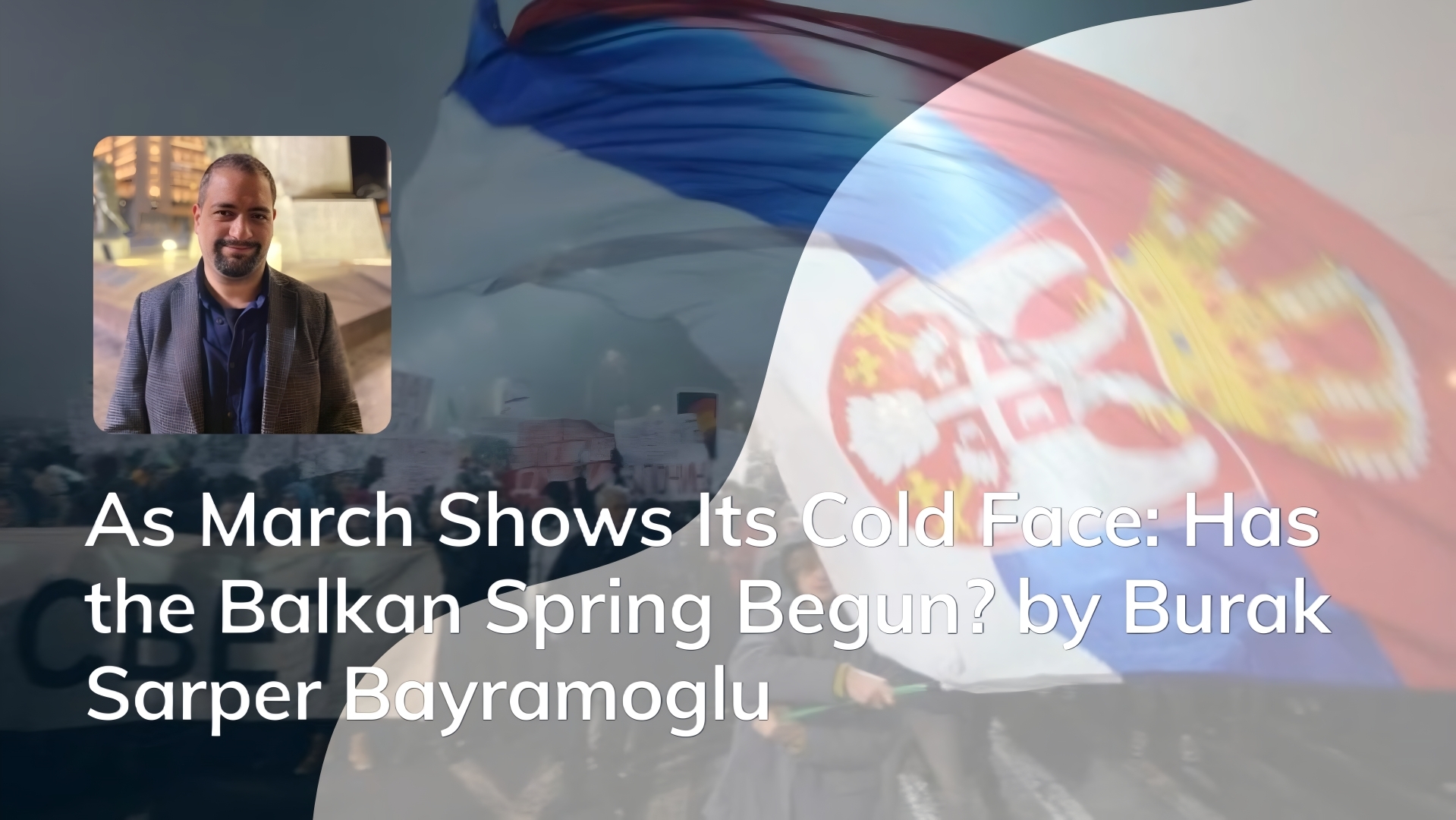 As March Shows Its Cold Face: Has the Balkan Spring Begun? by Burak ...